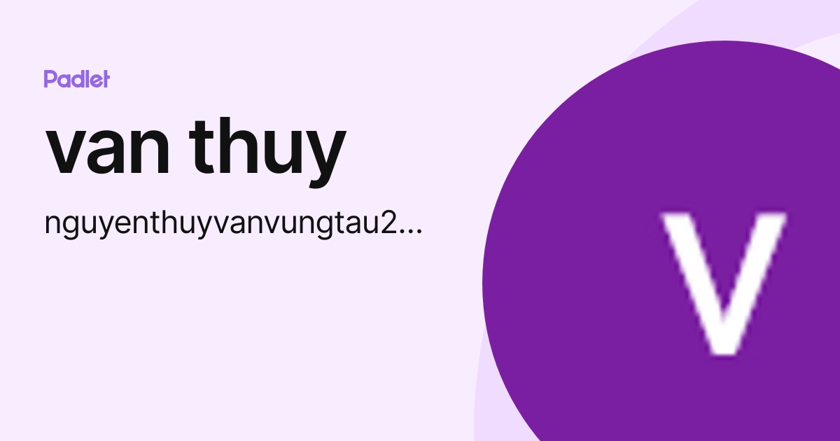 van thuy (nguyenthuyvanvungtau2020) profile | Padlet