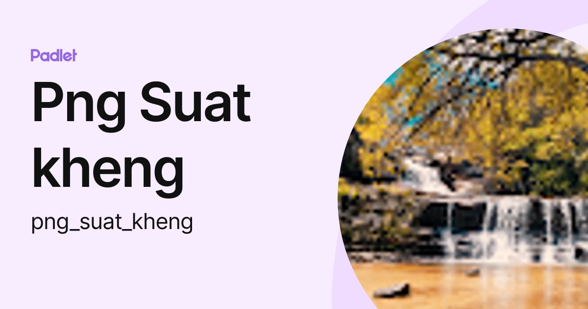 Png Suat kheng (png_suat_kheng) profile | Padlet
