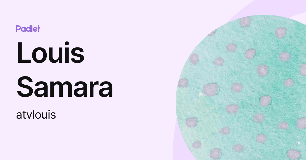 Louis Samara (atvlouis) profile | Padlet