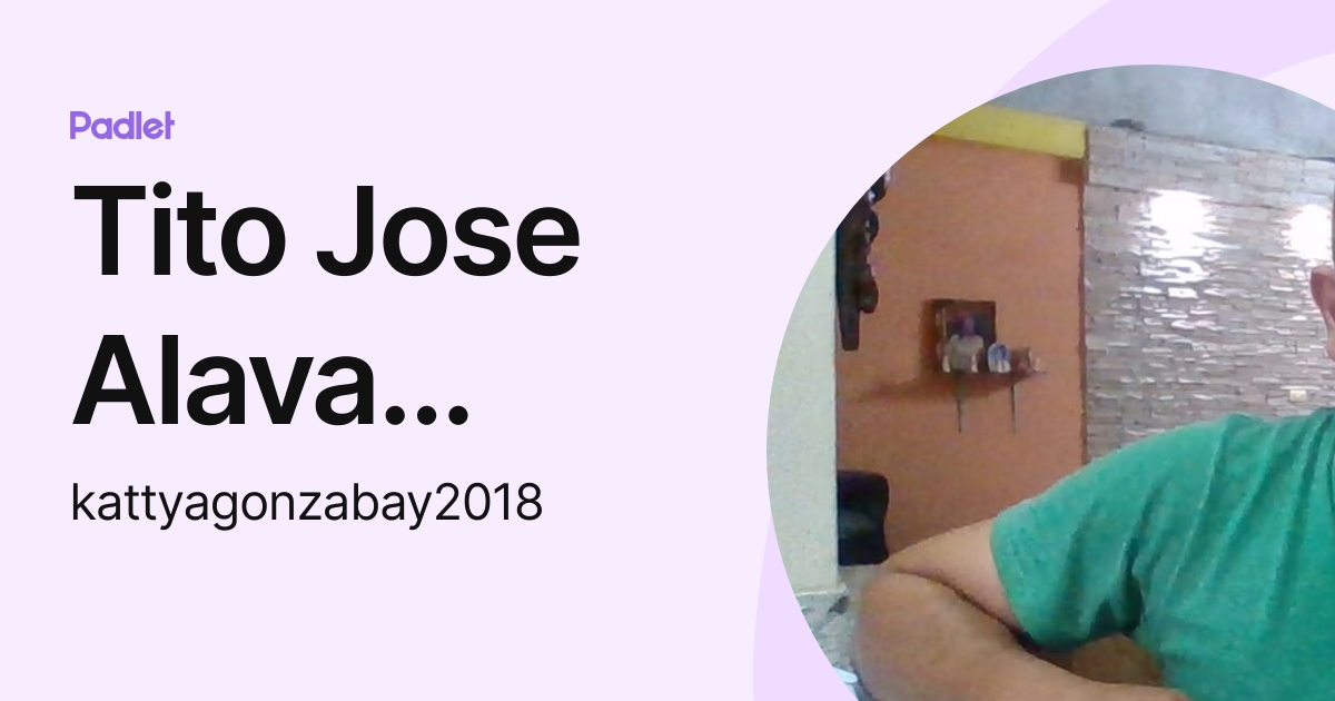 Tito Jose Alava Zambrano (kattyagonzabay2018) profile | Padlet