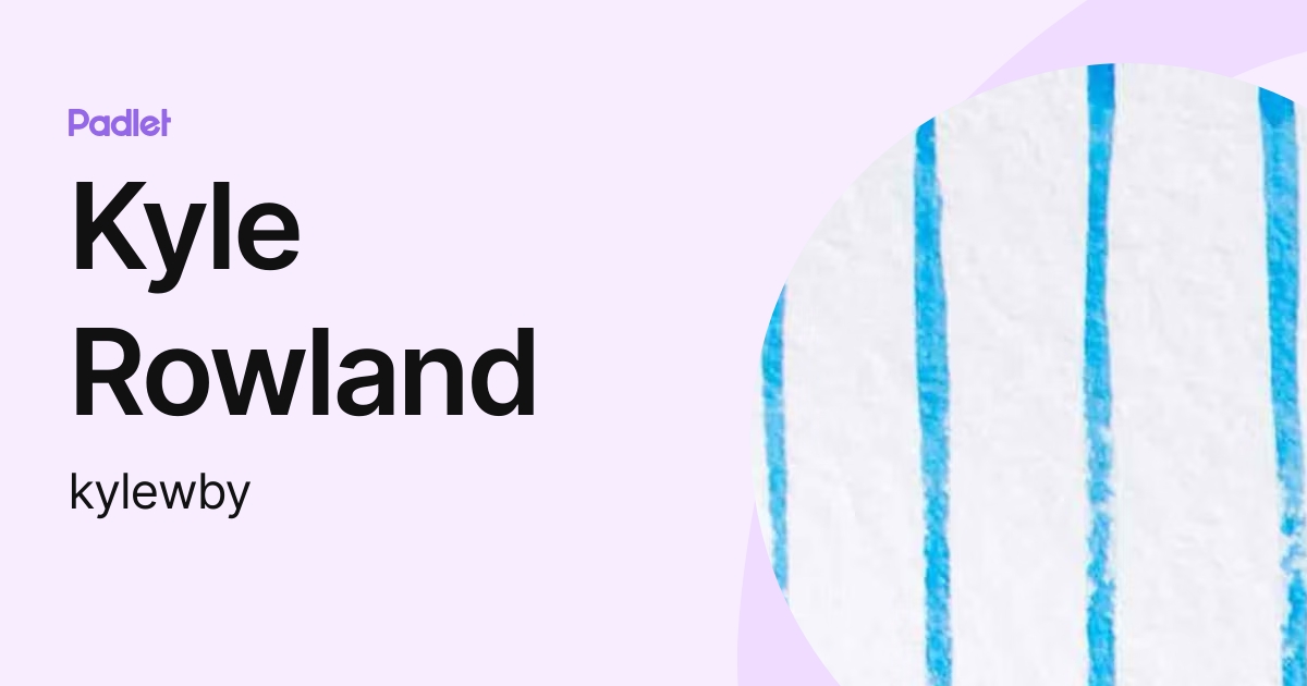 Kyle Rowland (kylewby) profile | Padlet