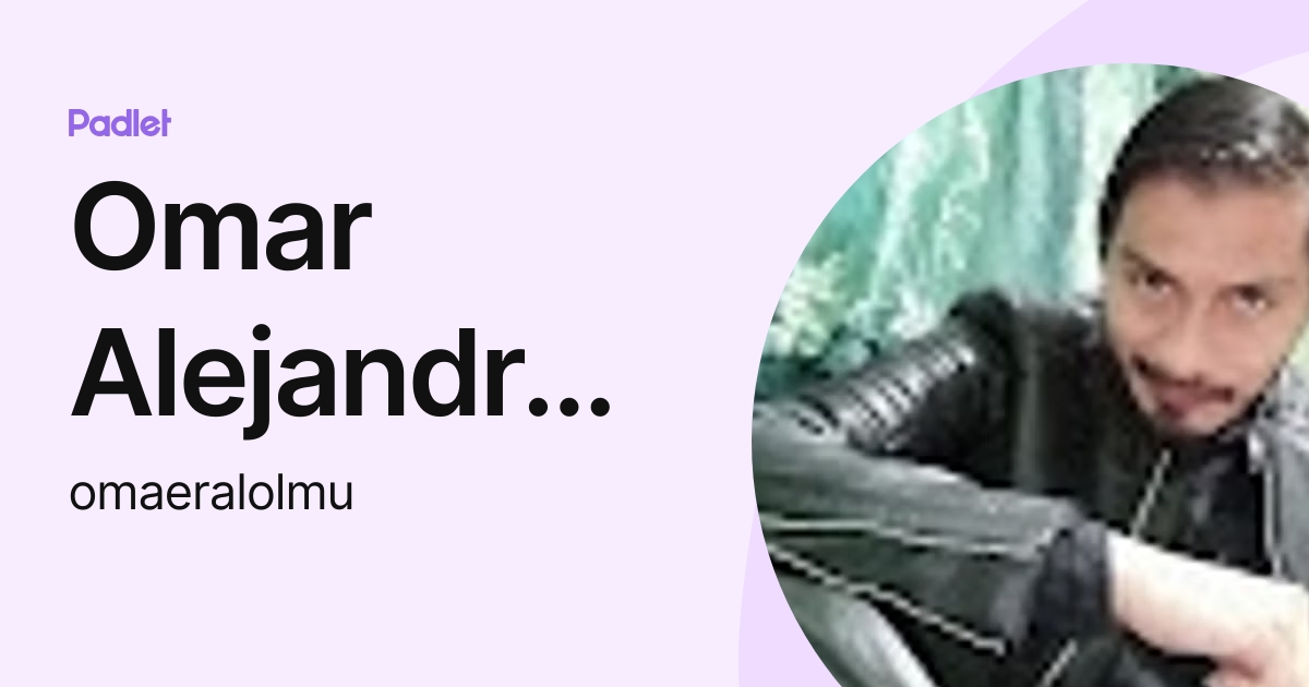 Omar Alejandro Olvera Muñoz (omaeralolmu) profile | Padlet