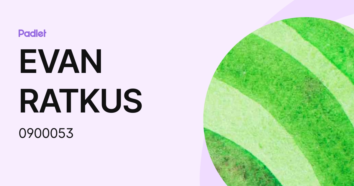 EVAN RATKUS (0900053) profile | Padlet