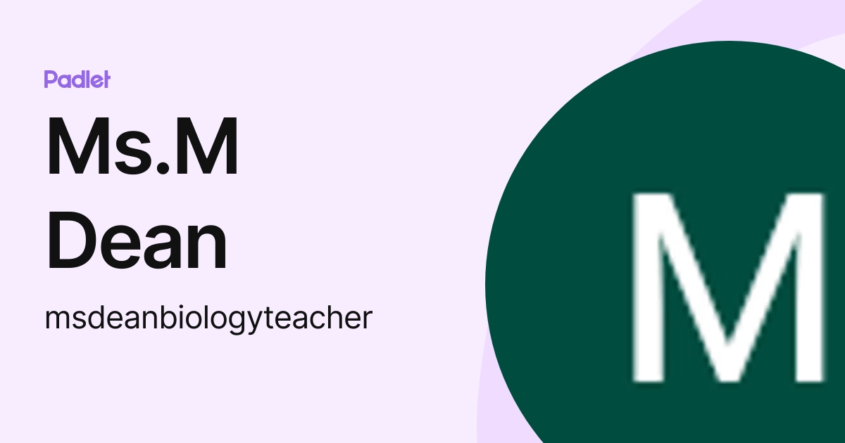 Ms.M Dean (msdeanbiologyteacher) profile | Padlet
