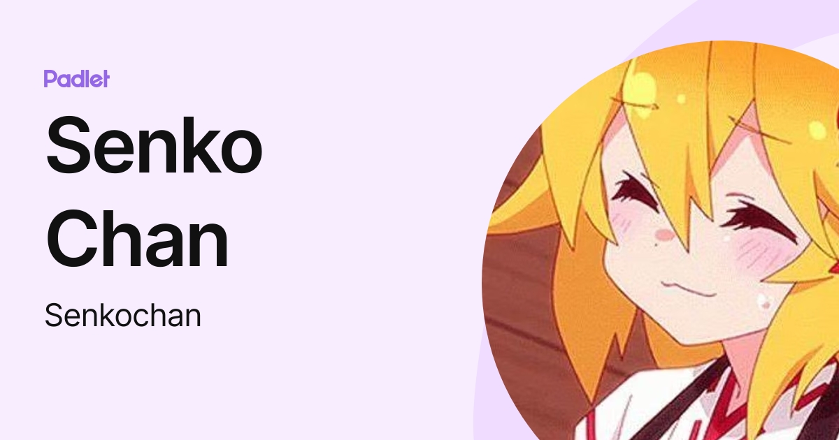 Senko Chan (Senkochan) profile | Padlet