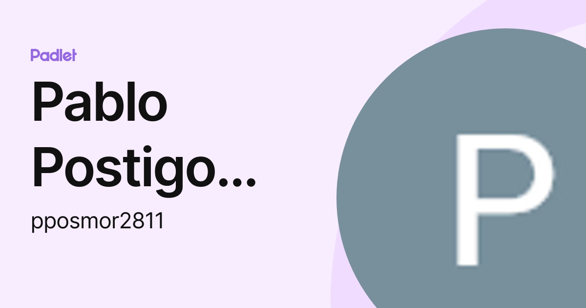 Pablo Postigo Morales (pposmor2811) profile | Padlet