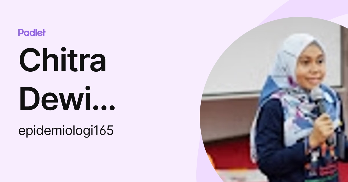 Chitra Dewi Rasyid (epidemiologi165) profile | Padlet
