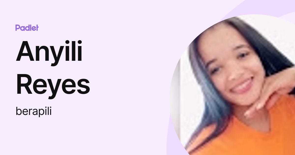 Anyili Reyes (berapili) profile | Padlet