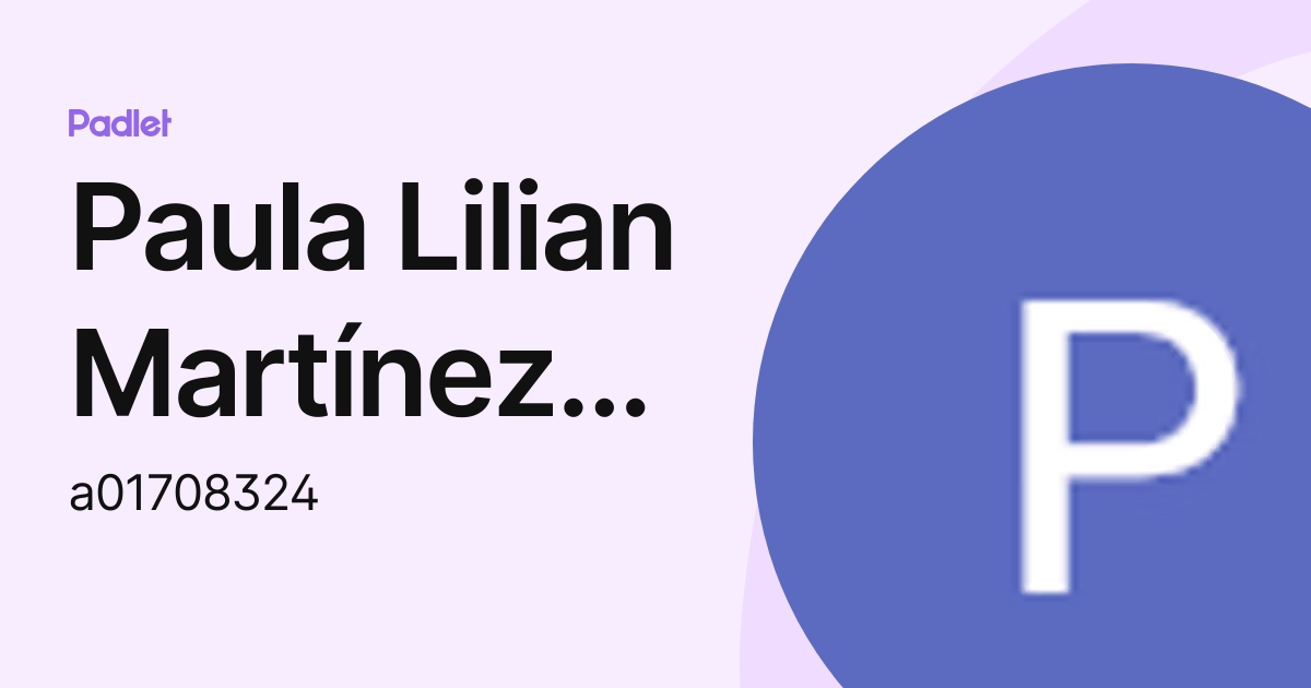 Paula Lilian Martínez Chío (a01708324) profile | Padlet