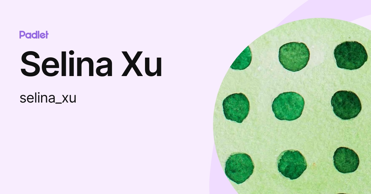 Selina Xu (selina_xu) profile | Padlet