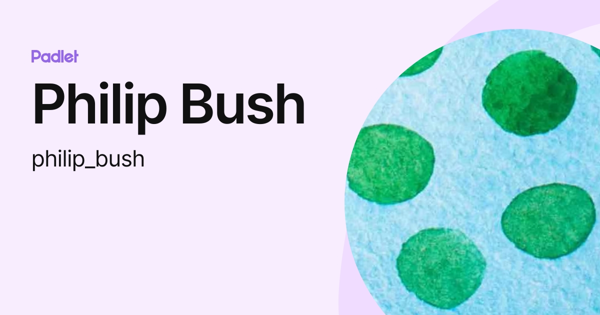 Philip Bush (philip_bush) profile | Padlet