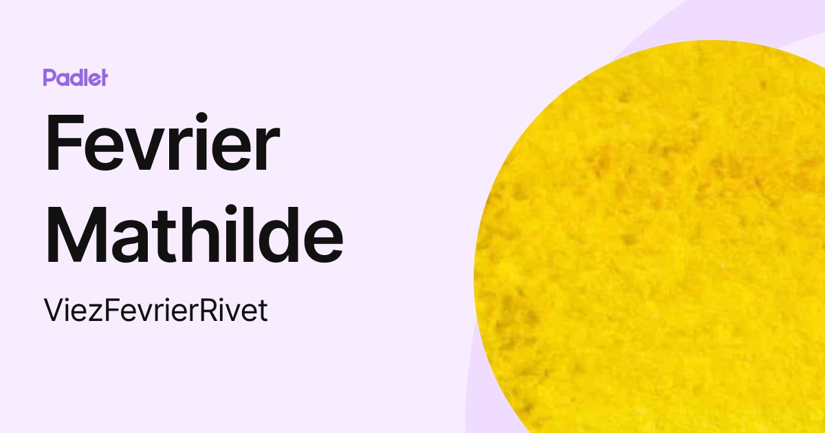 Fevrier Mathilde (ViezFevrierRivet) profile | Padlet