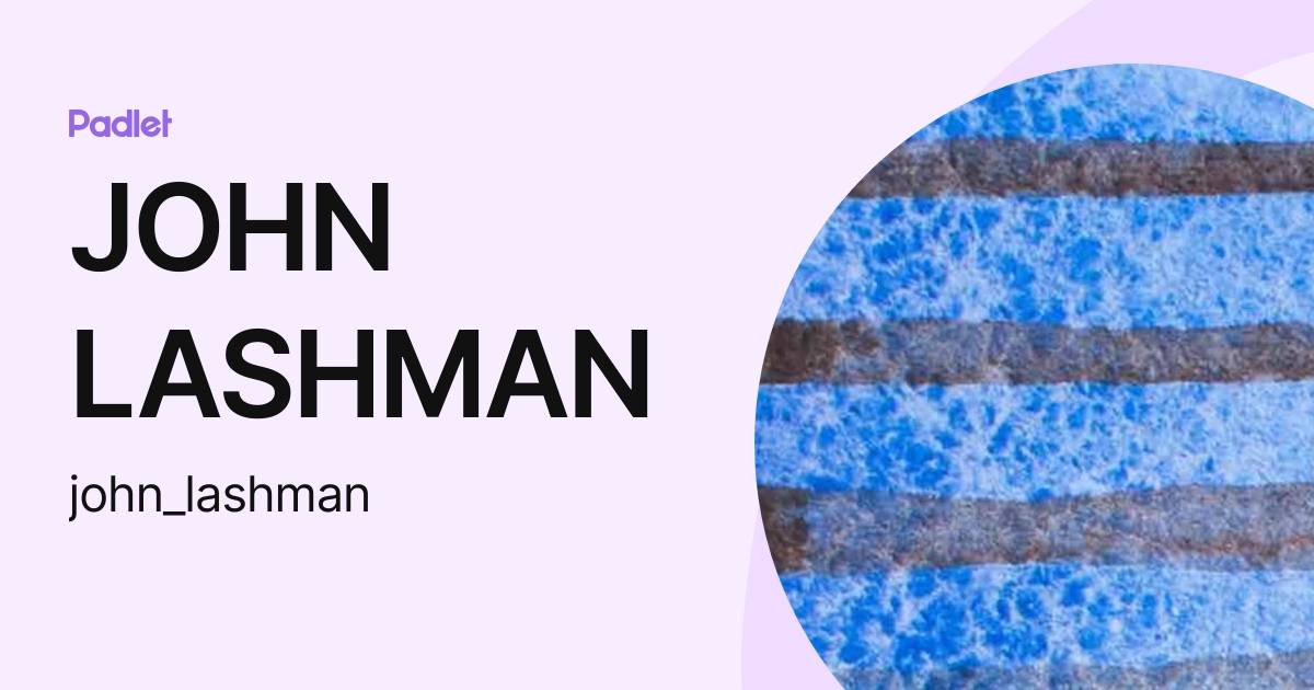 JOHN LASHMAN (john_lashman) profile | Padlet