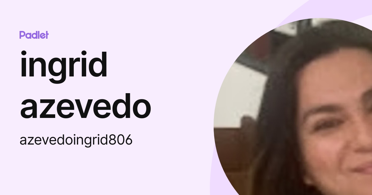 ingrid azevedo (azevedoingrid806) profile | Padlet