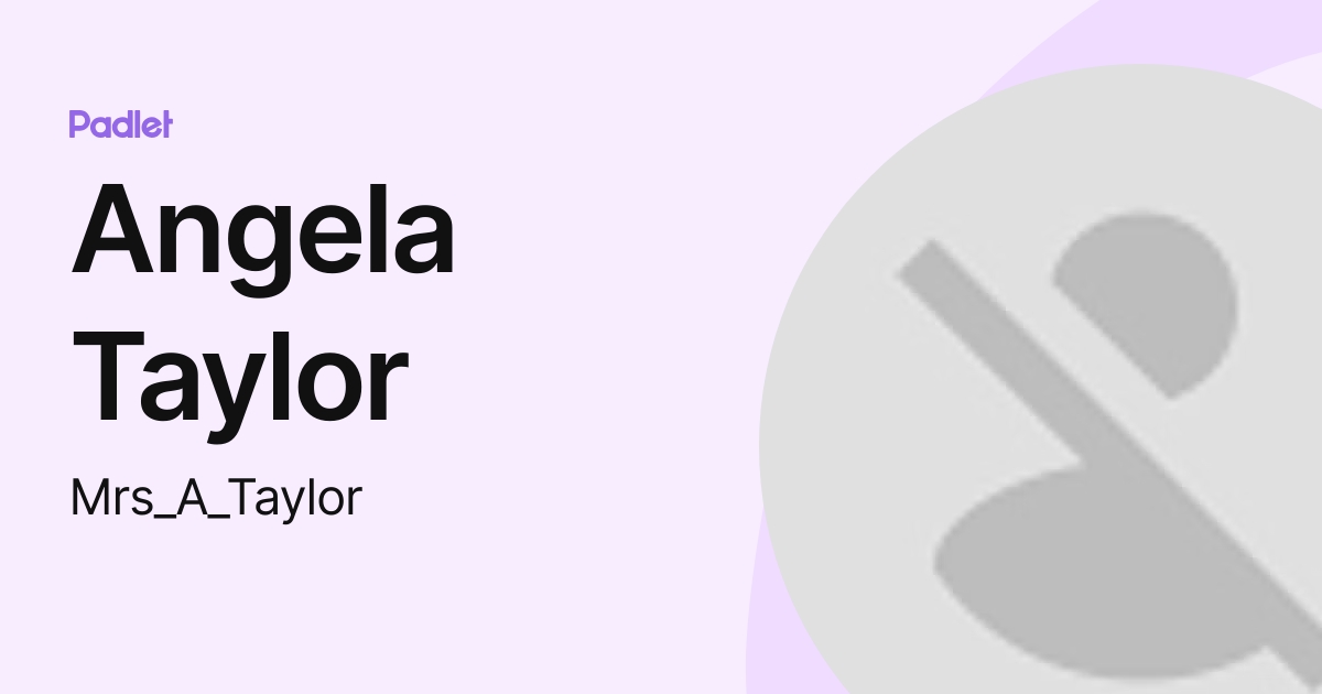 Angela Taylor (Mrs_A_Taylor) profile | Padlet