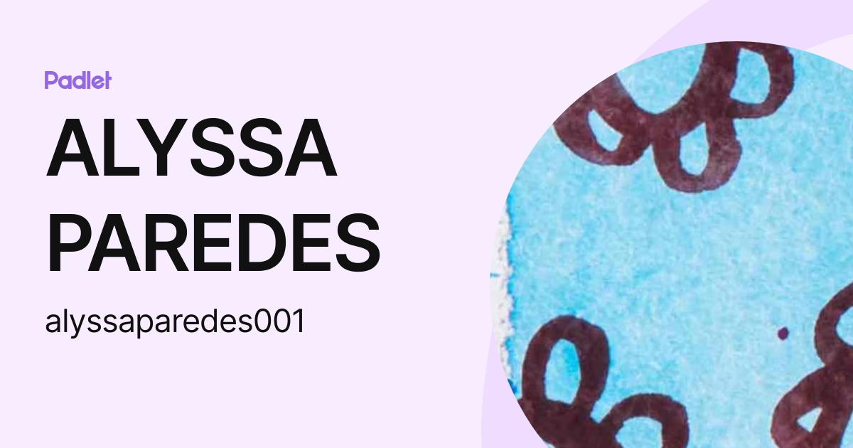 ALYSSA PAREDES (alyssaparedes001) profile | Padlet