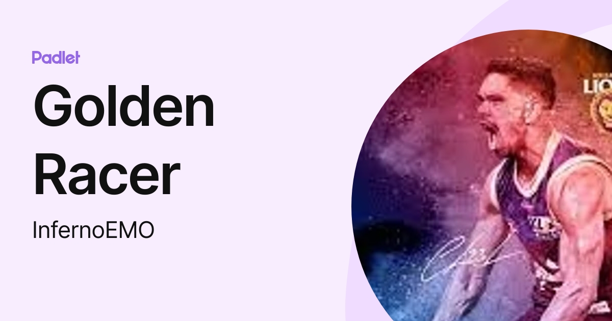 Golden Racer (InfernoEMO) profile | Padlet