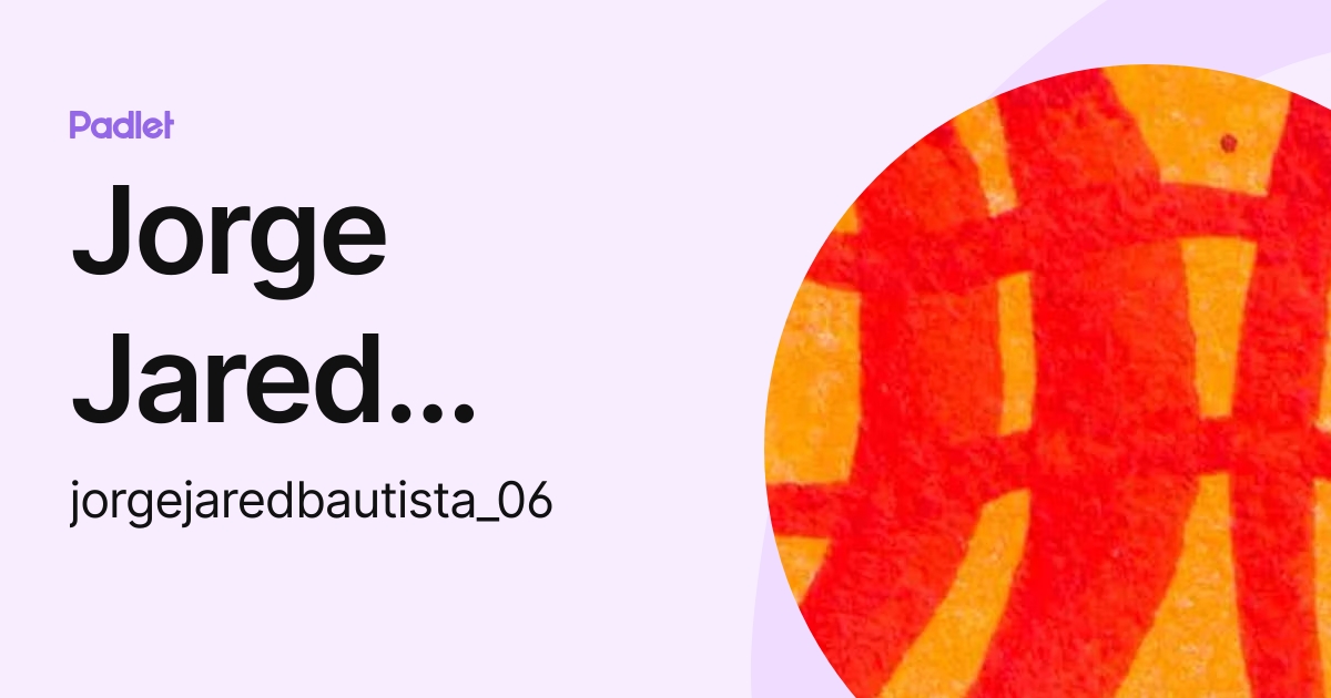 Jorge Jared Bautista Briseño (jorgejaredbautista_06) profile | Padlet
