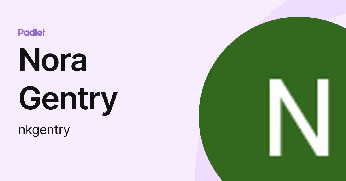 Nora Gentry (nkgentry) profile | Padlet