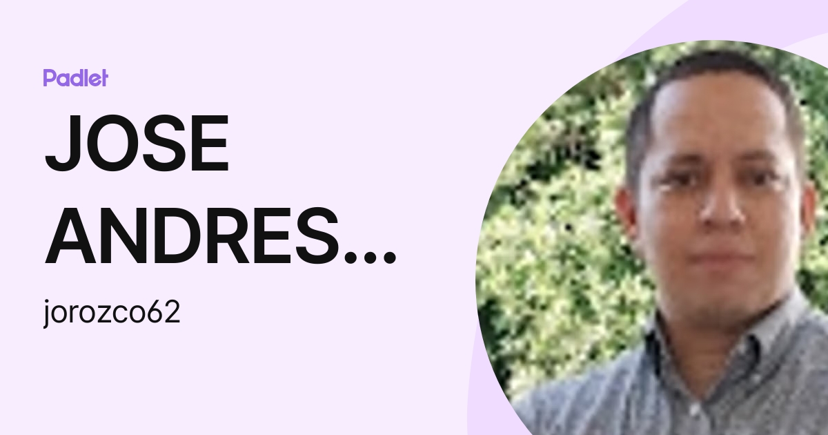 JOSE ANDRES OROZCO MORALES (jorozco62) profile | Padlet
