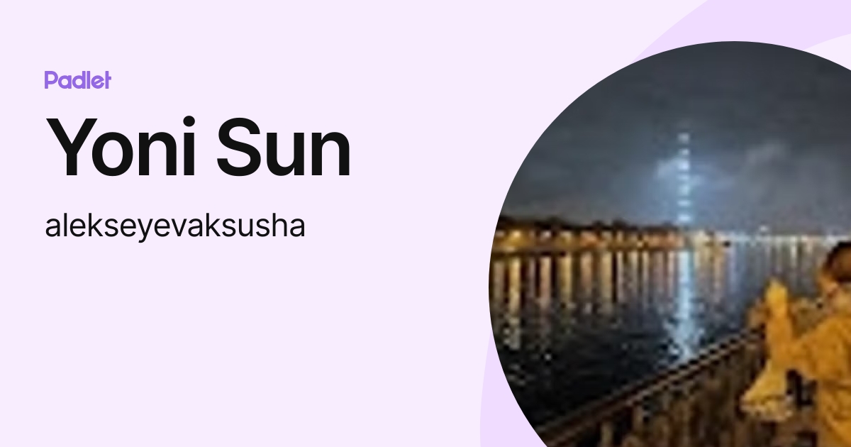 Yoni Sun (alekseyevaksusha) profile | Padlet