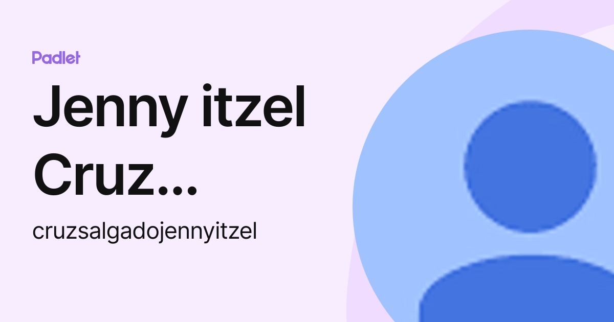 Jenny itzel Cruz salgado (cruzsalgadojennyitzel) profile | Padlet