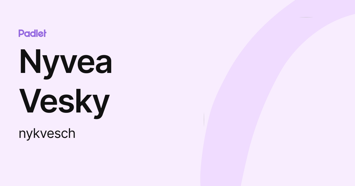 Nyvea Vesky (nykvesch) profile | Padlet