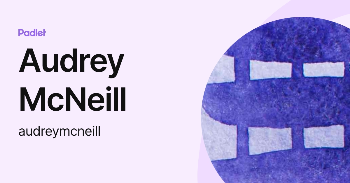 Audrey McNeill (audreymcneill) profile | Padlet