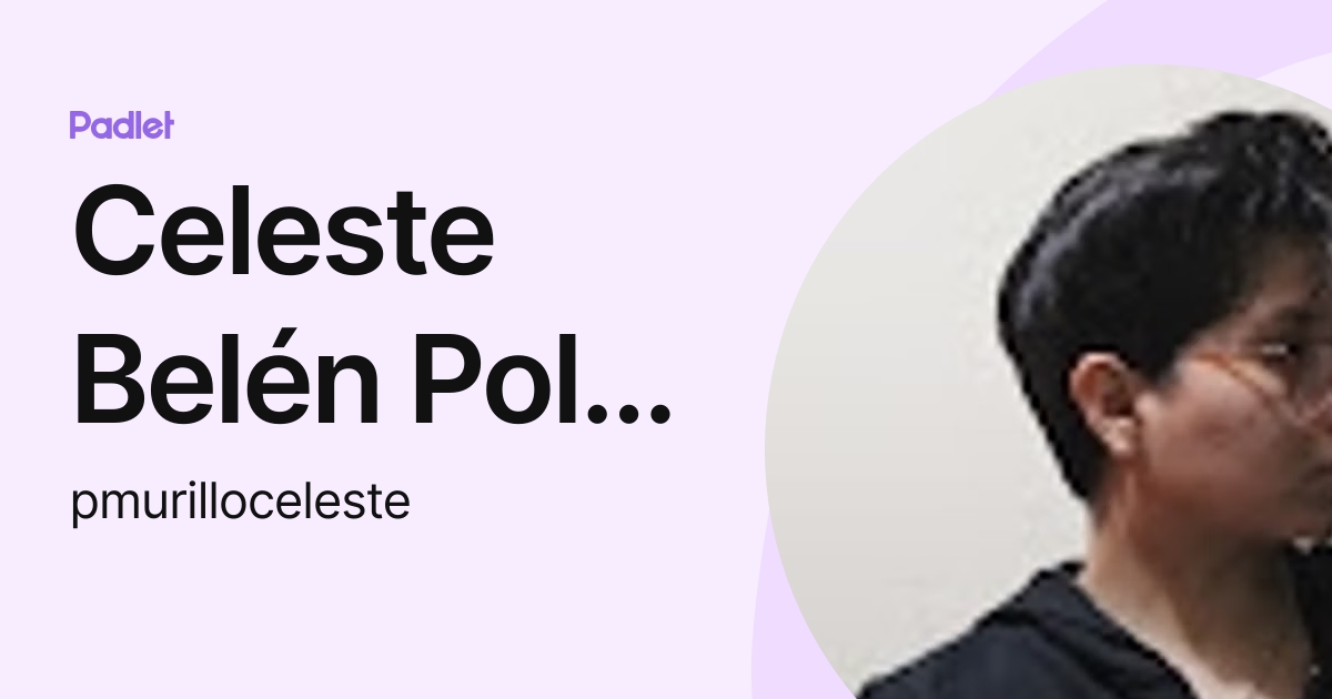 Celeste Belén Polo Murillo (pmurilloceleste) profile | Padlet