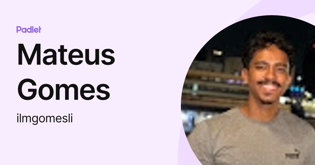 Mateus Gomes (ilmgomesli) profile | Padlet