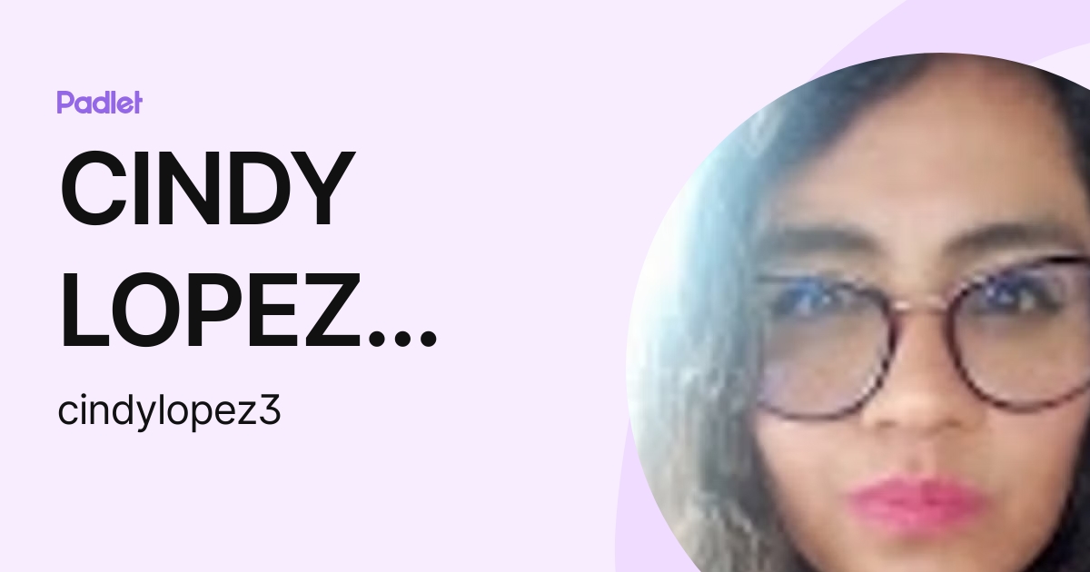 CINDY LOPEZ MARTINEZ (cindylopez3) profile | Padlet