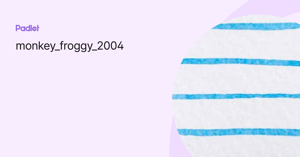 monkey_froggy_2004 profile | Padlet