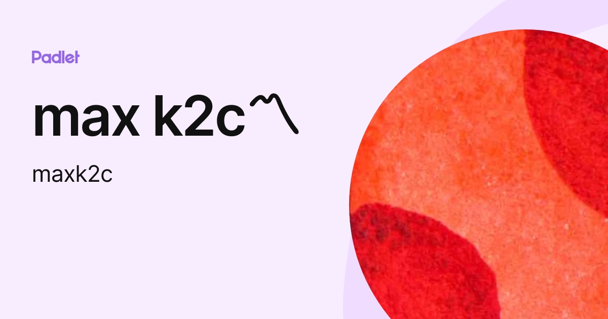 max k2c〽 (maxk2c) profile | Padlet