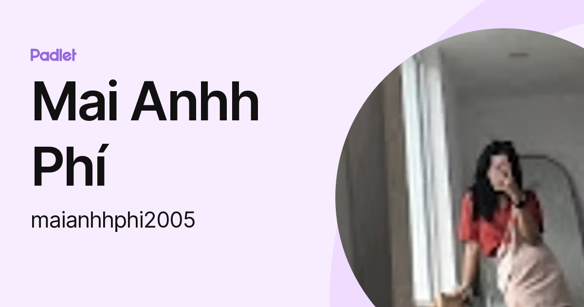 Mai Anhh Phí (maianhhphi2005) profile | Padlet