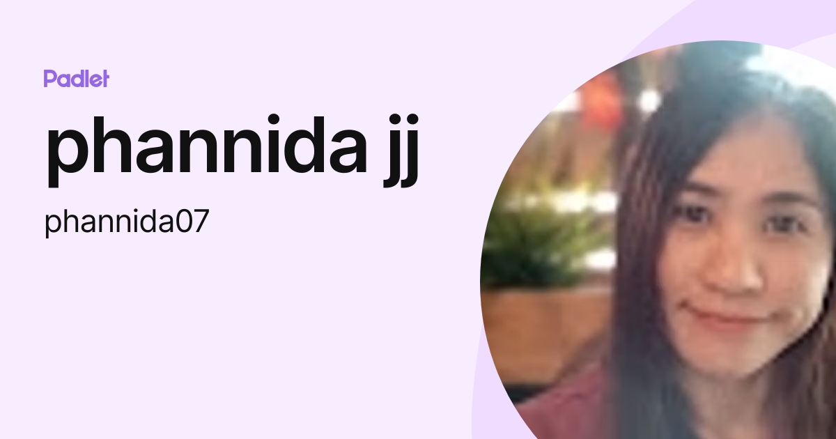 phannida jj (phannida07) profile | Padlet