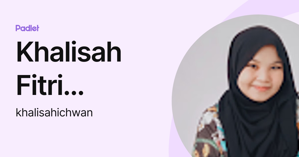 Khalisah Fitri Zahirah Ichwan (khalisahichwan) profile | Padlet