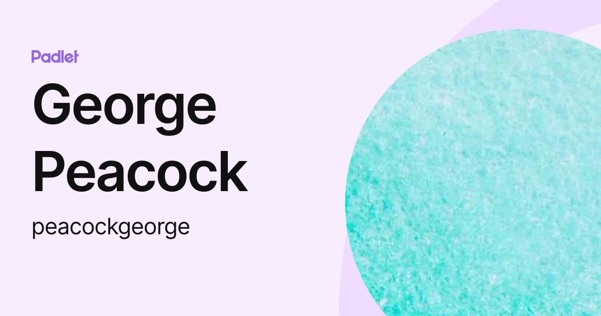 George Peacock (peacockgeorge) profile | Padlet