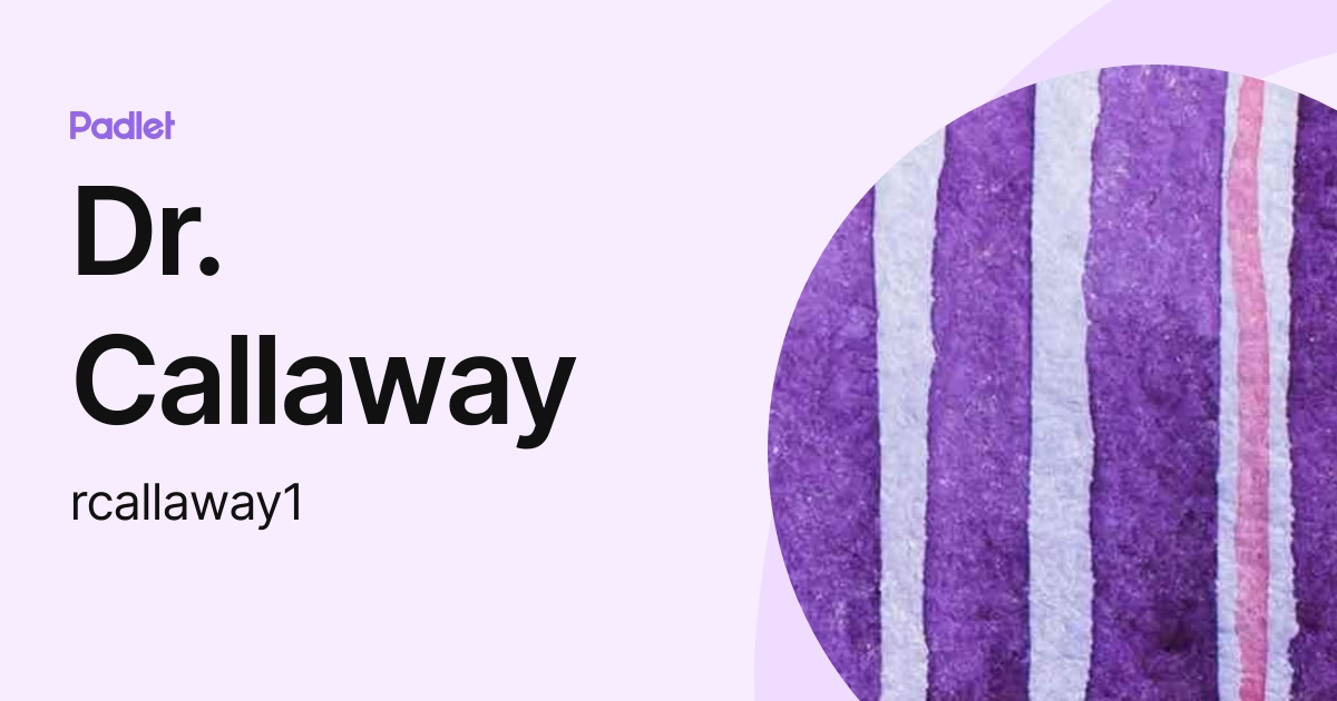 Dr. Callaway (rcallaway1) profile | Padlet