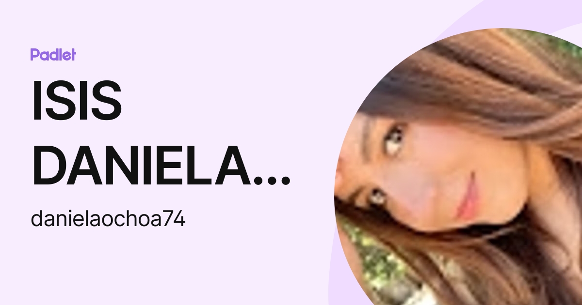 ISIS DANIELA MANUEL OCHOA (danielaochoa74) profile | Padlet