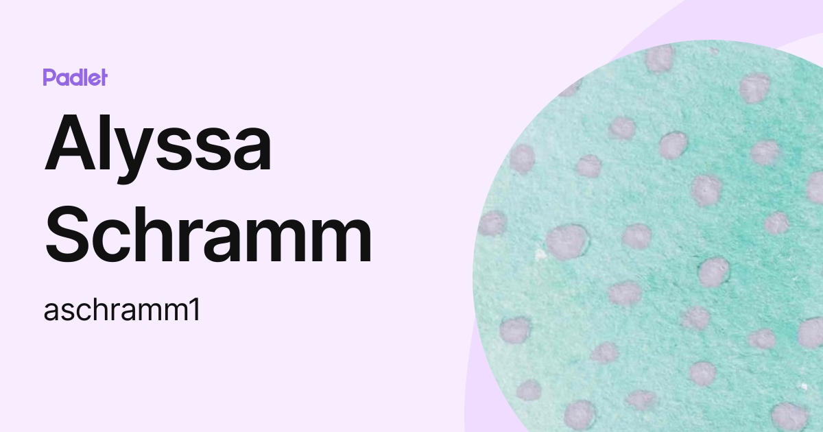 Alyssa Schramm (aschramm1) profile | Padlet