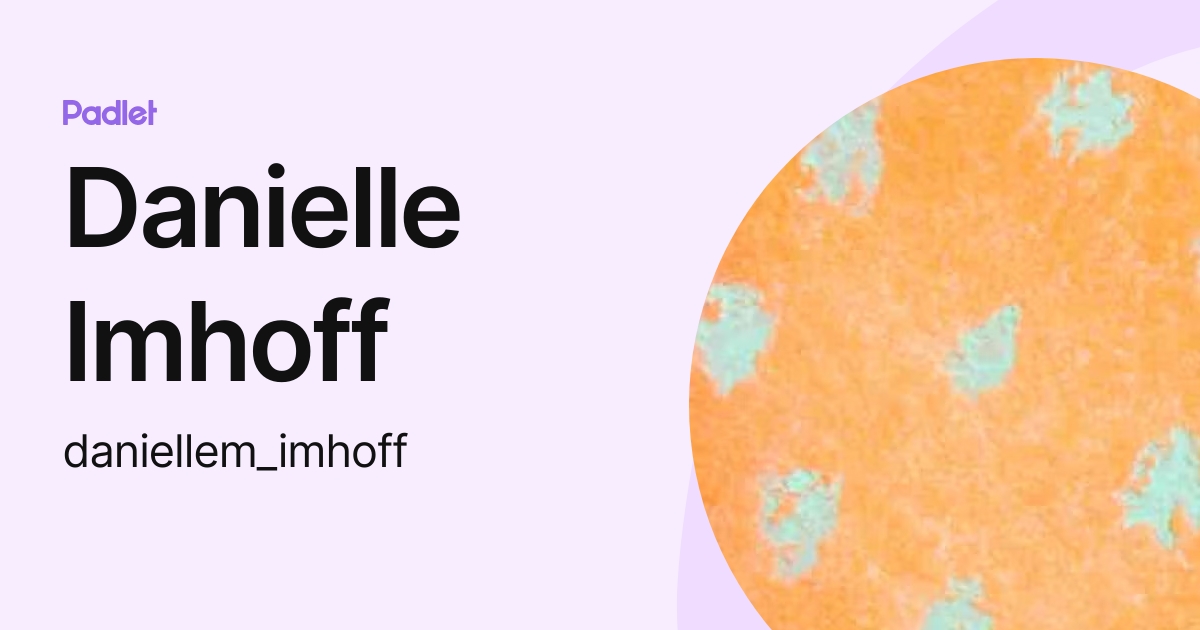 Danielle Imhoff (daniellem_imhoff) profile | Padlet