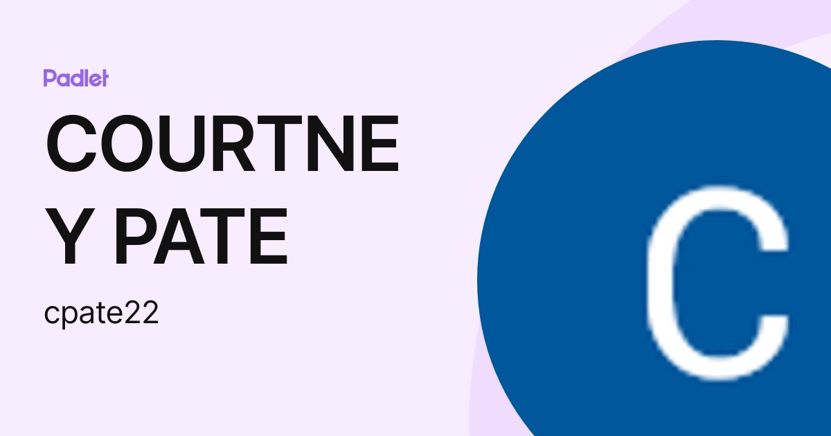 COURTNEY PATE (cpate22) profile | Padlet