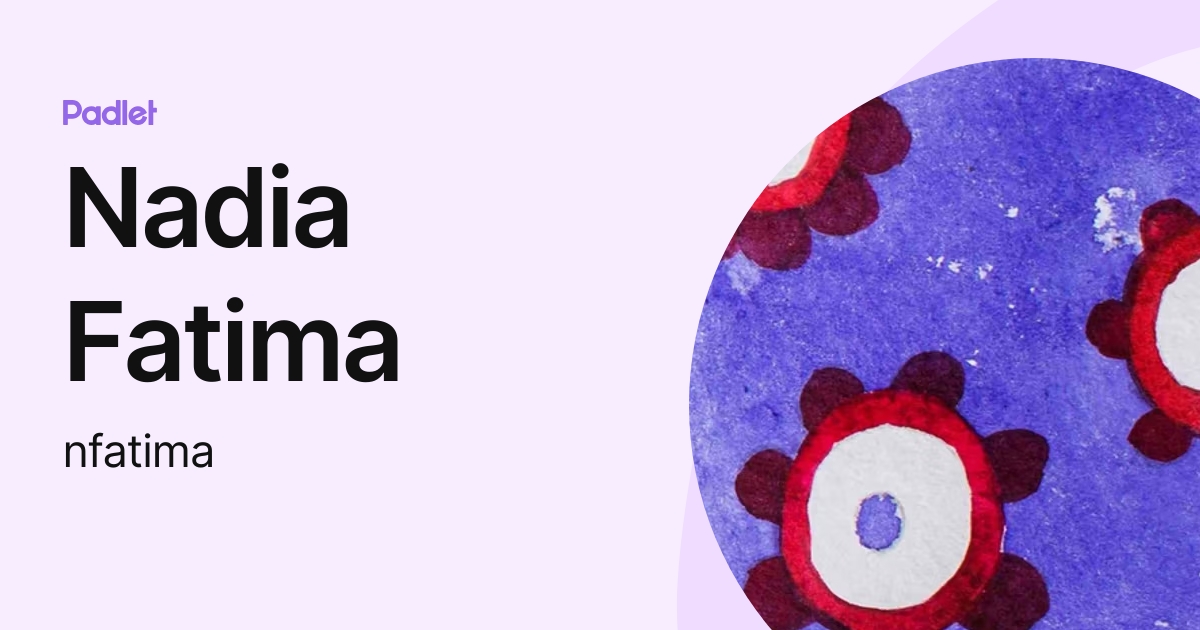 Nadia Fatima (nfatima) profile | Padlet
