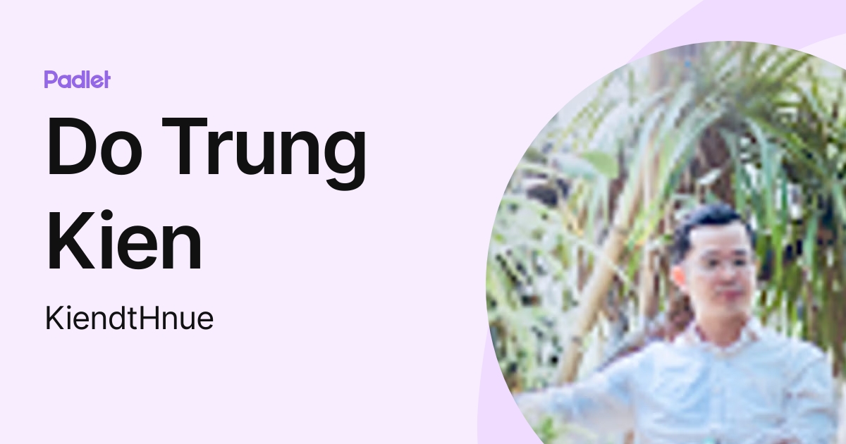 Do Trung Kien (KiendtHnue) profile | Padlet