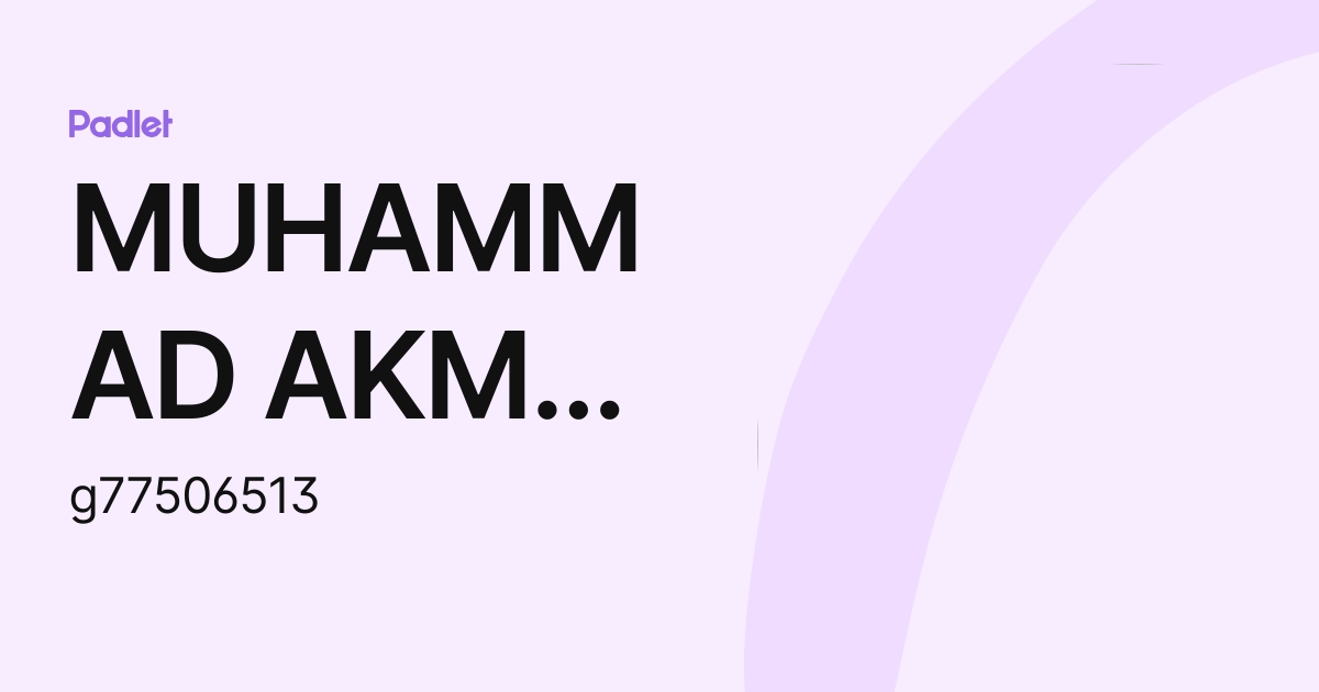 MUHAMMAD AKMAL BIN R. AZMI Moe (g77506513) profile | Padlet