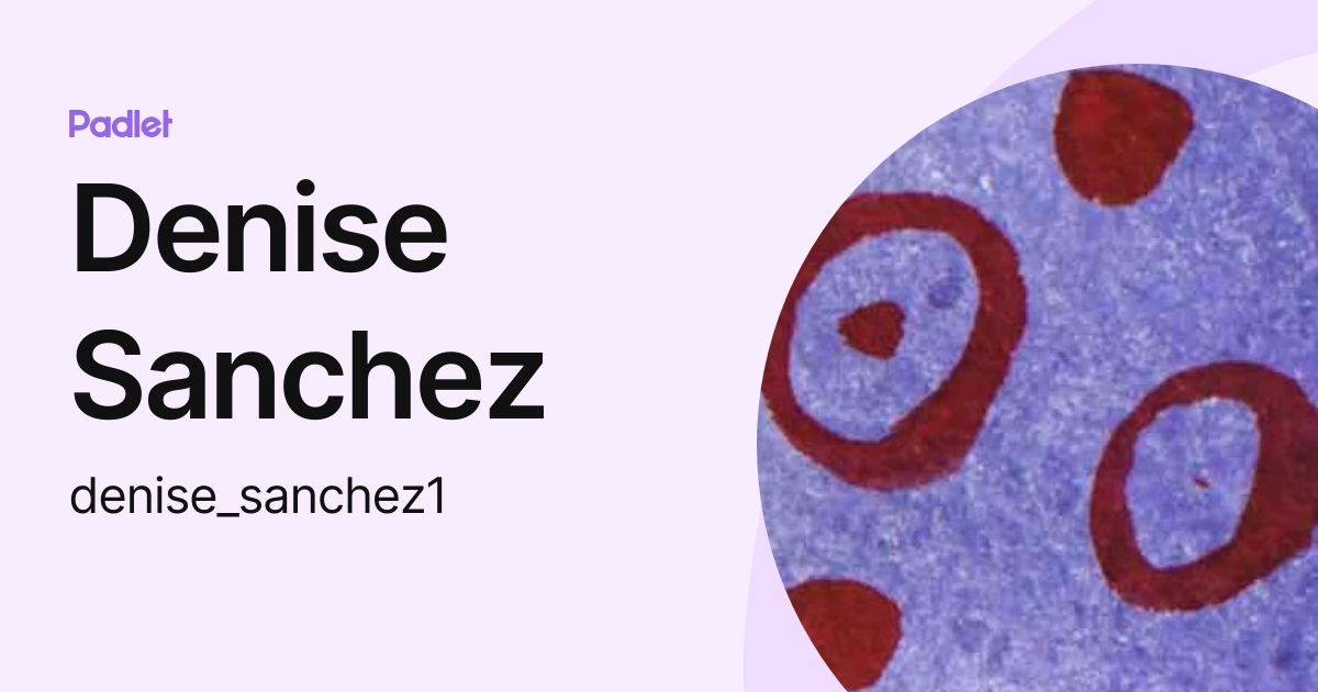 Denise Sanchez (denise_sanchez1) profile | Padlet