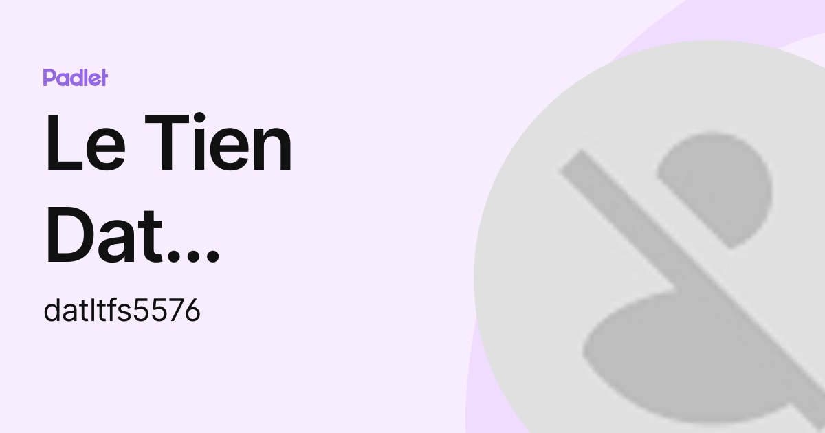 Le Tien Dat (Fschool HL) (datltfs5576) profile | Padlet