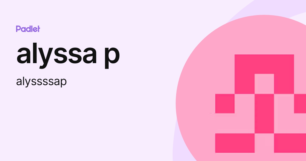 alyssa p (alyssssap) profile | Padlet