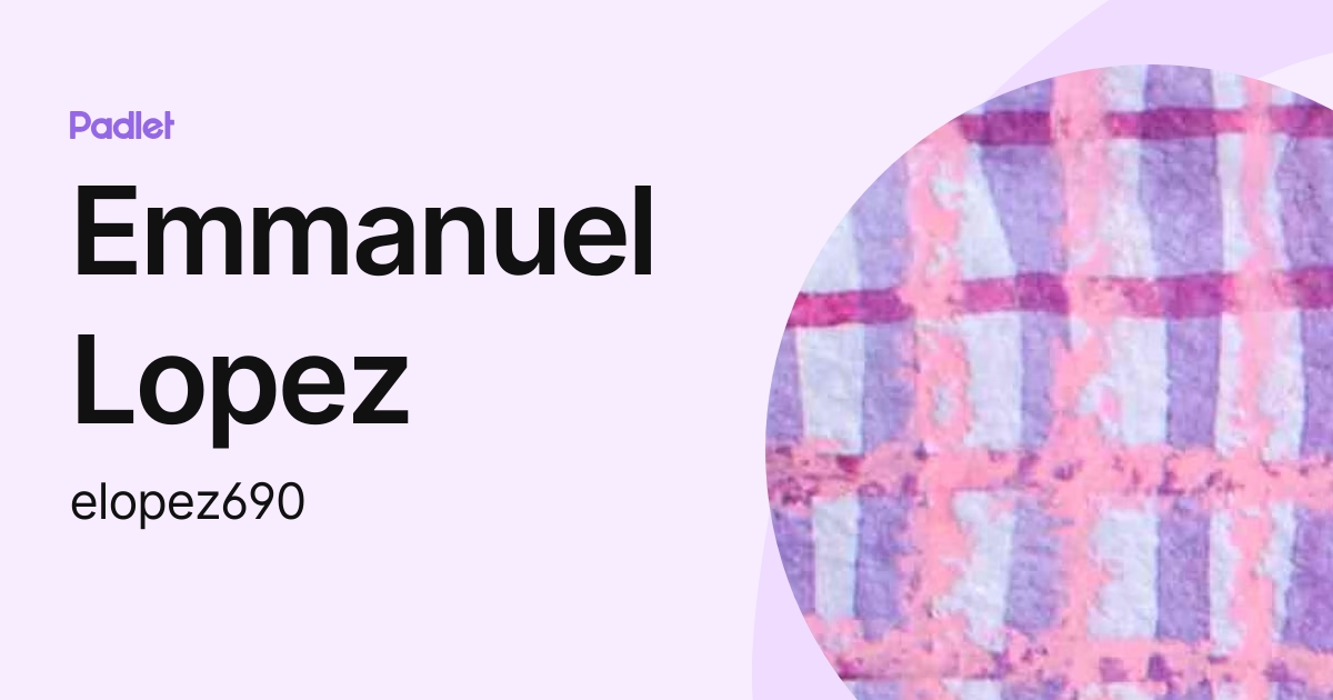 Emmanuel Lopez (elopez690) profile | Padlet