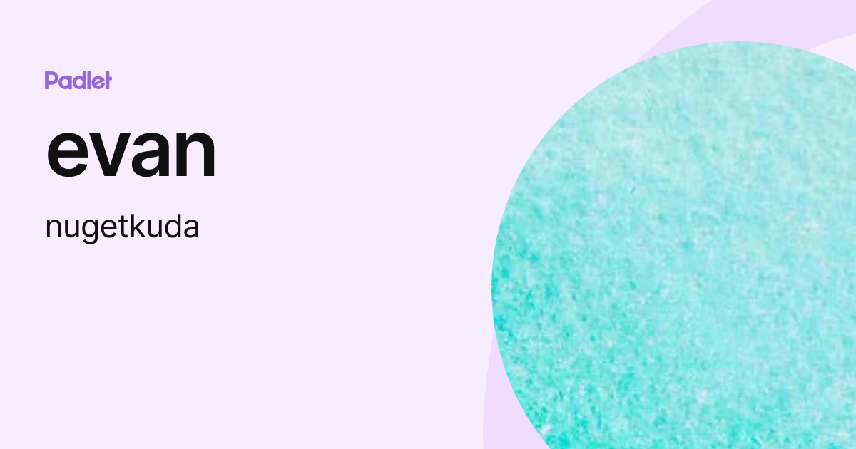 evan (nugetkuda) profile | Padlet